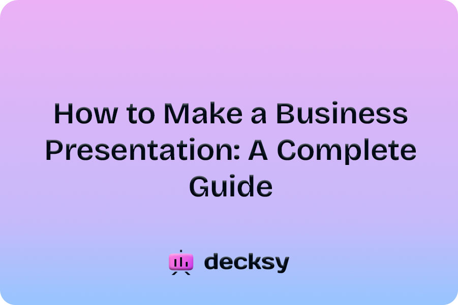 How to Make a Business Presentation: A Complete Guide – Decksy