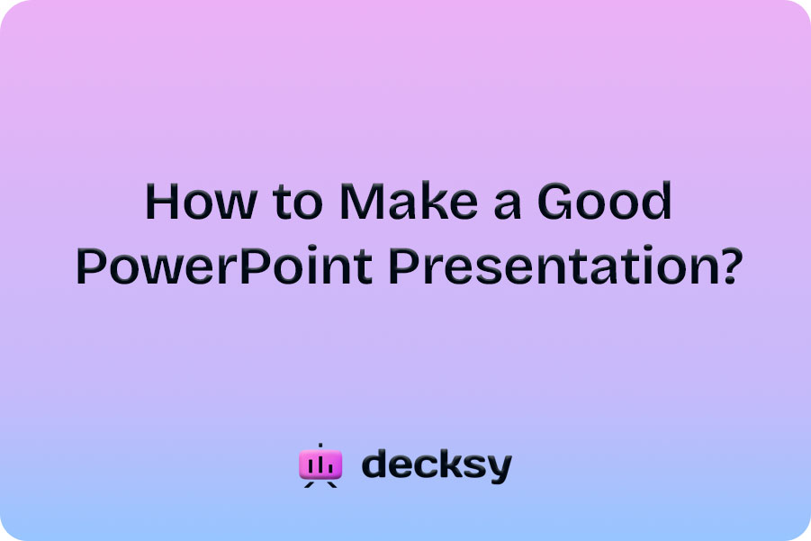 How to Make a Good Powerpoint Presentation [With Expert Tips] – Decksy